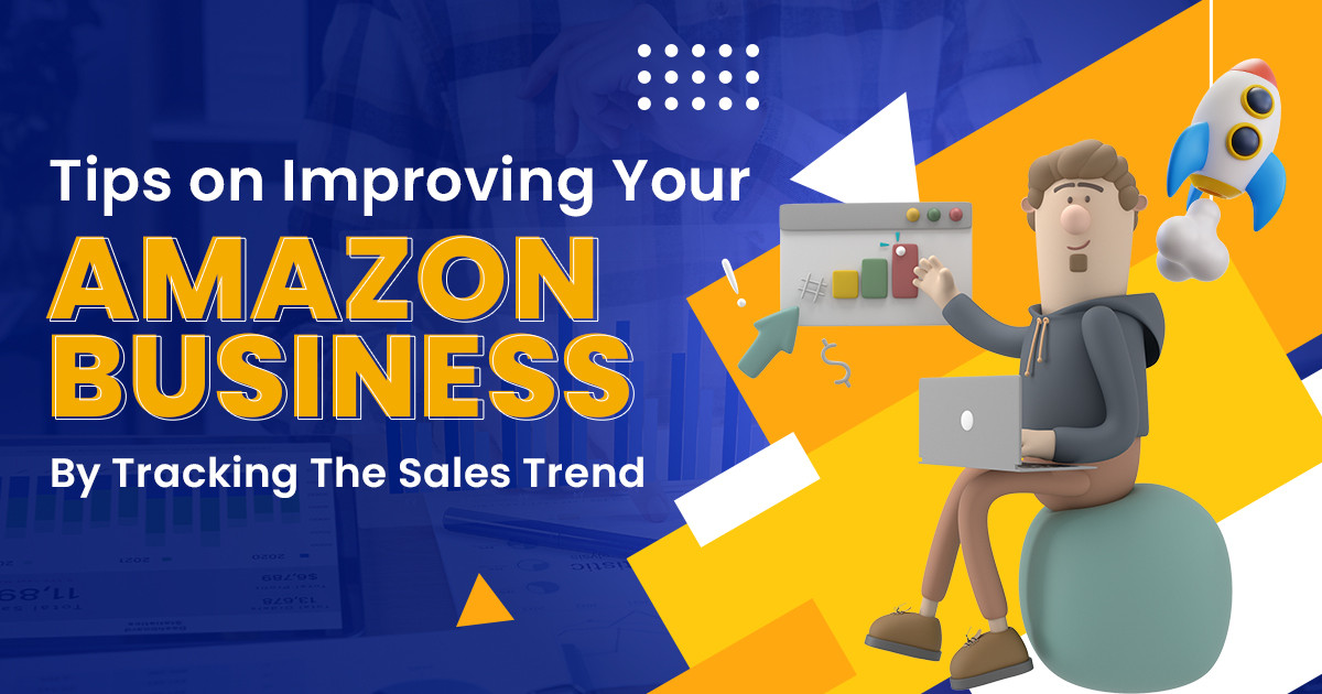 Tips On Improving Your Amazon Business By Tracking The Sales Trend ...